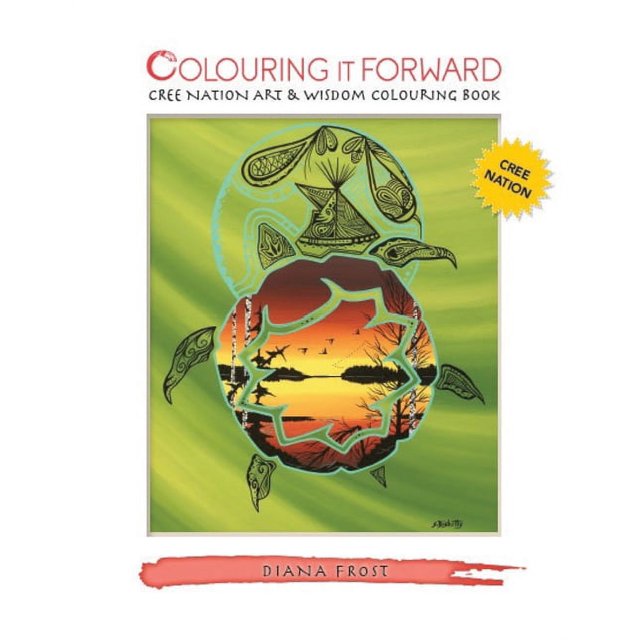 Colouring It Forward - Cree Nation Art & Wisdom Colouring Book ...
