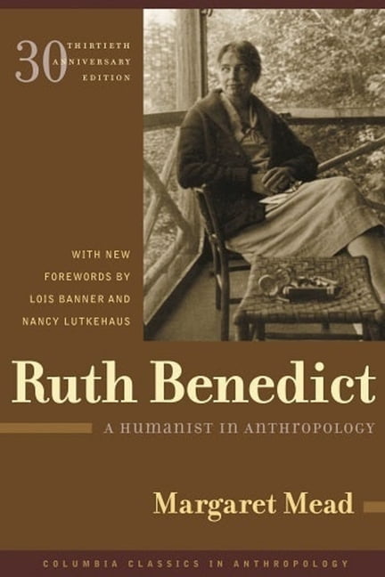 Columbia Classics in Anthropology Ruth Benedict: A Humanist in ...