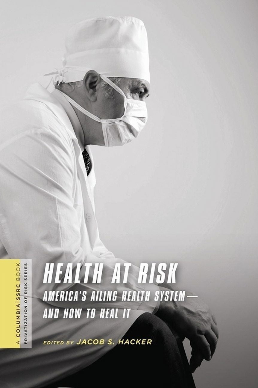 Columbia / Ssrc Book (Privatization of R Health at Risk: America's Ailing Health System--And How ...