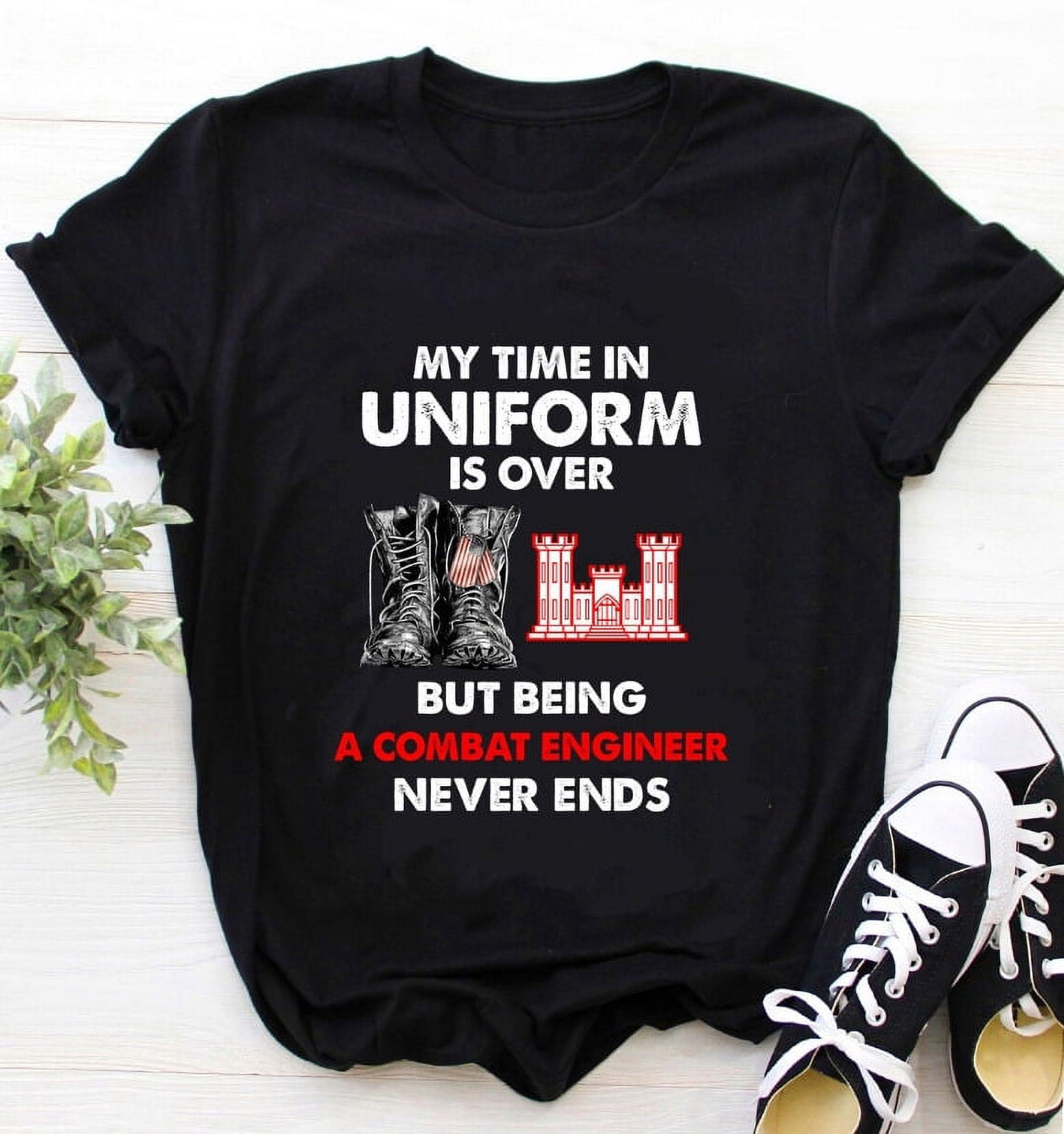 Combat Engineer T-Shirt My Time In Uniform is Over But Being, Gift For ...