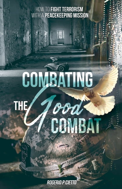 Combating the Good Combat - How to Fight Terrorism with a Peacekeeping ...