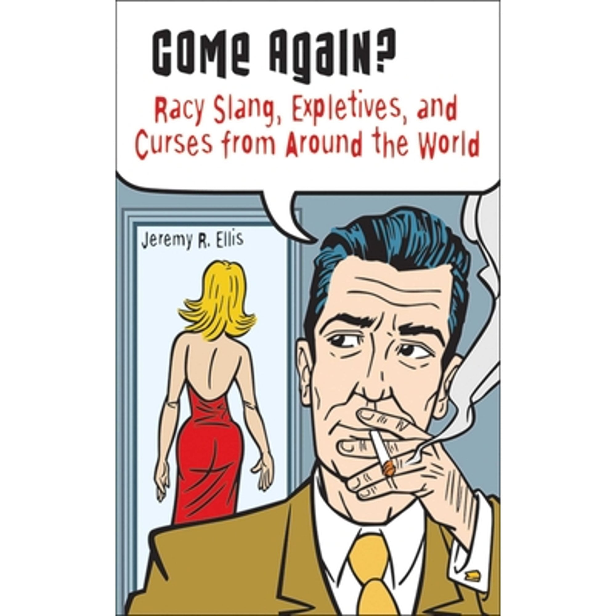 Pre-Owned Come Again?: Racy Slang, Expletives, and Curses from Around ...