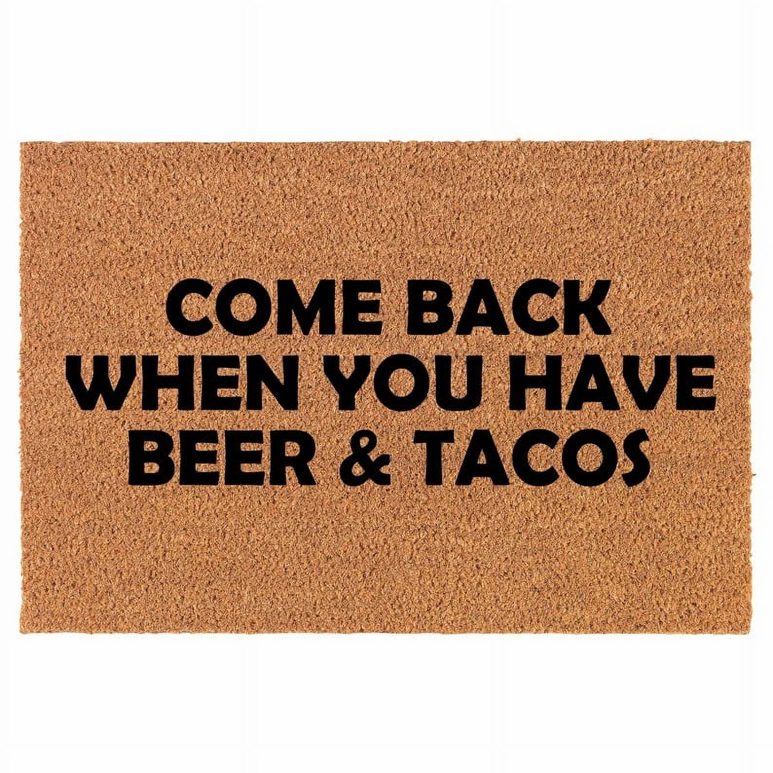 Come Back When You Have Beer & Tacos Anti-Slip Backing Mat for Front ...