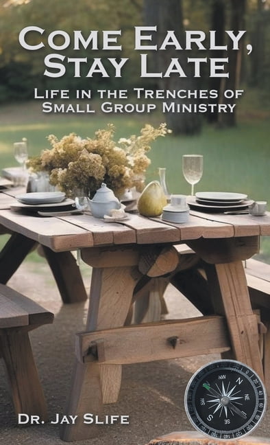 Come Early, Stay Late: Life in the Trenches of Small Group Ministry ...