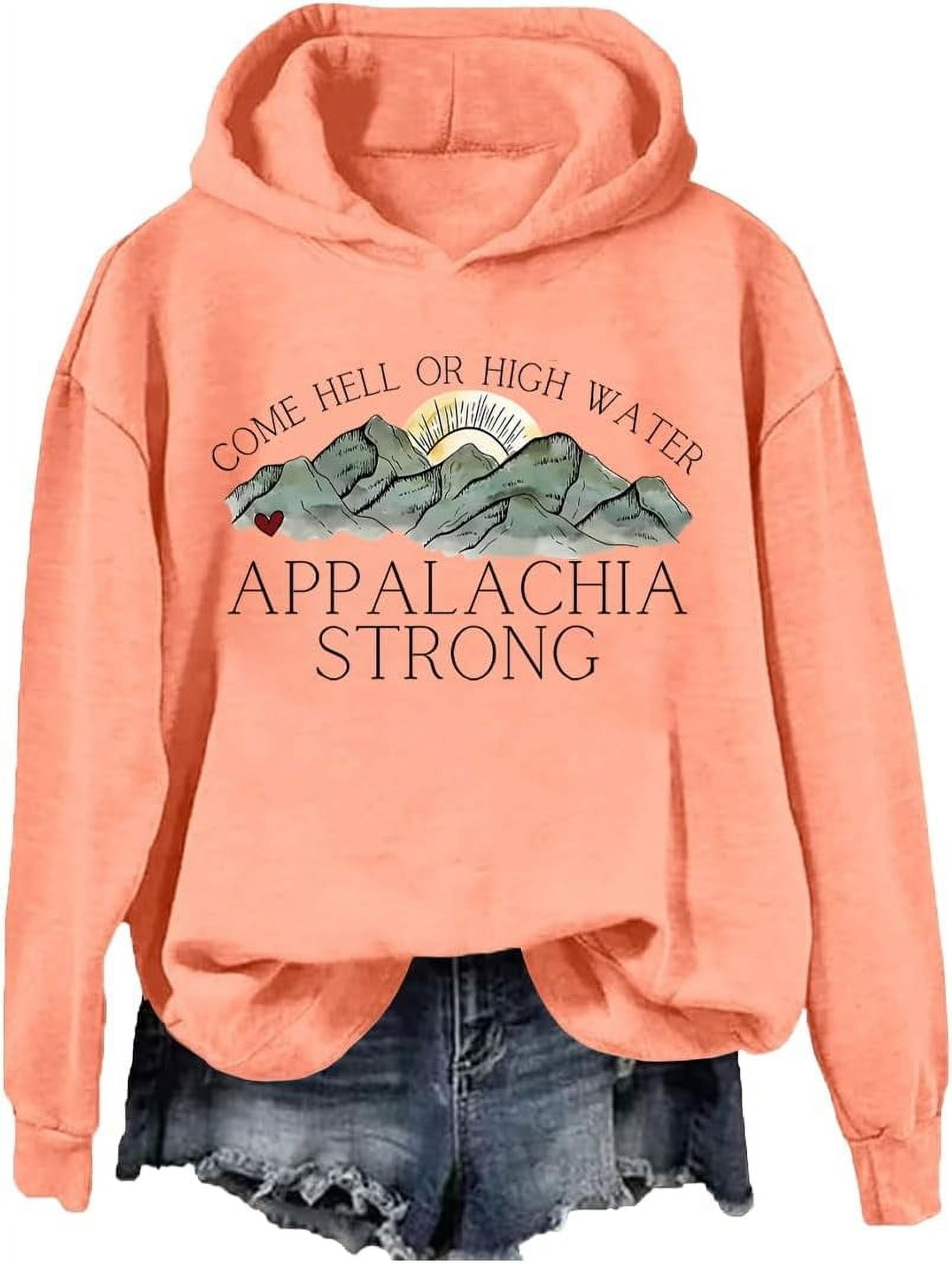 Come Hell Or High Water Appalachia Strong Hoodie, Come Hell Or High ...