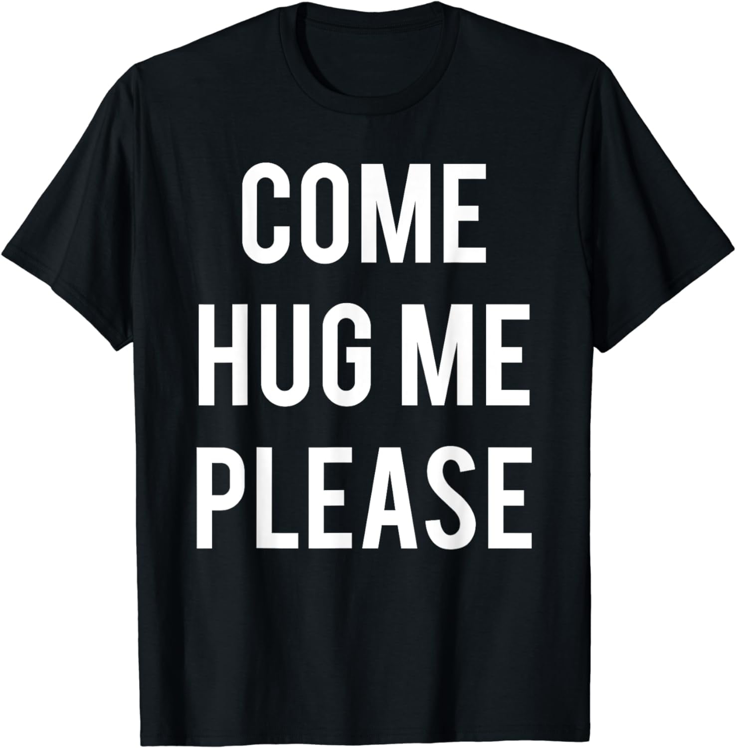 Come Hug Me Please Hugs for Free T-shirt for Huggers Love - Walmart.com