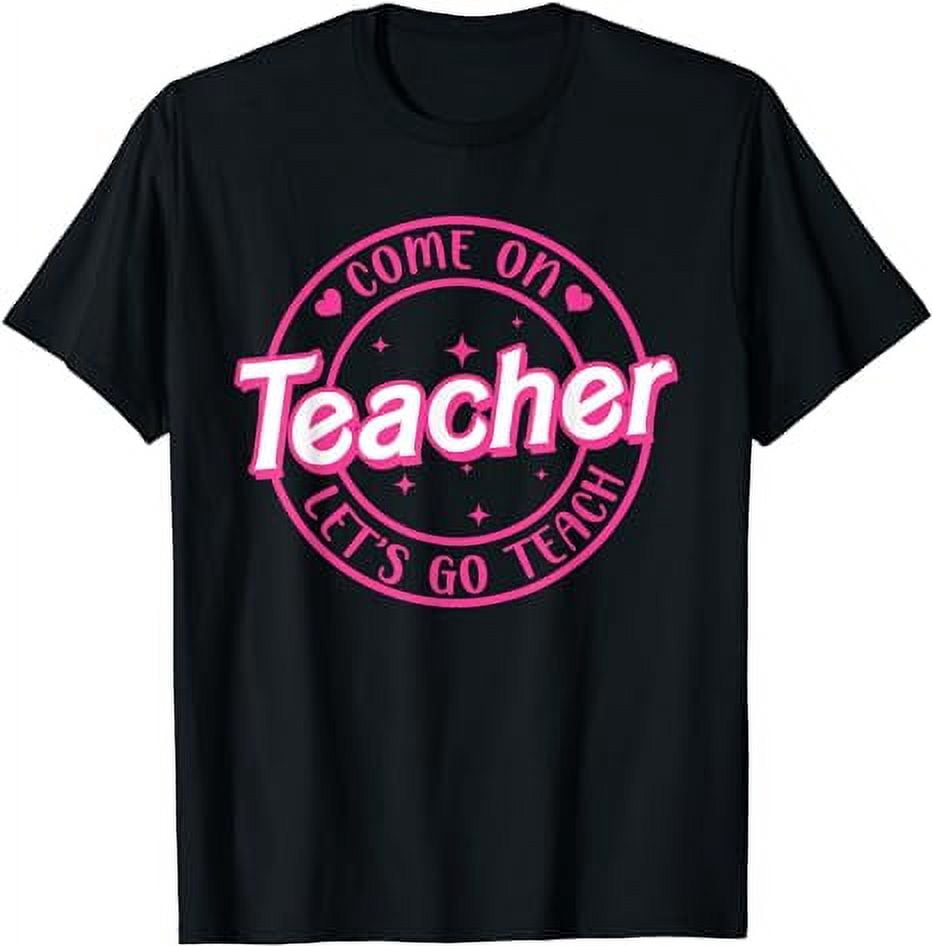Come On Teachers Let's Go Teach Pink Funny Back To School T-Shirt ...