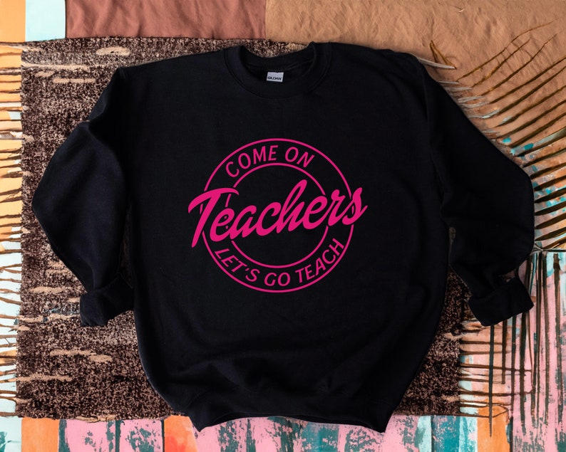 Come On Teachers Sweatshirt, Let's Go Teach, Back To School Shirt, Teacher Team Matching Shirt ...