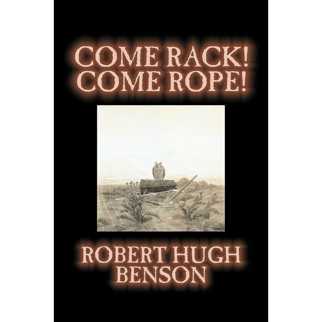 Come Rack! Come Rope! by Robert Hugh Benson, Fiction, Literary ...