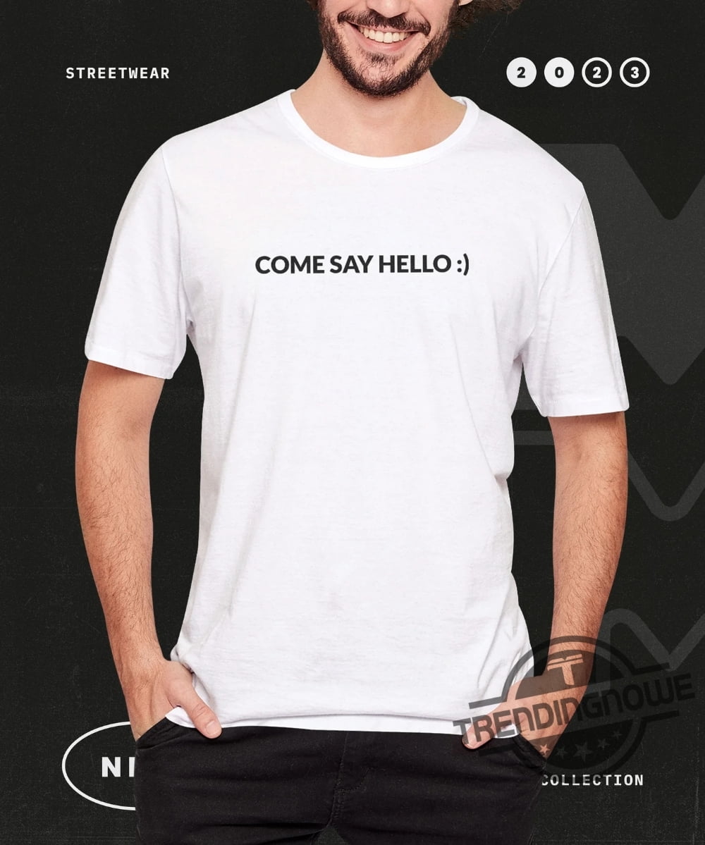 Come Say Hello Shirt Come Say Hello T Shirt - Walmart.com