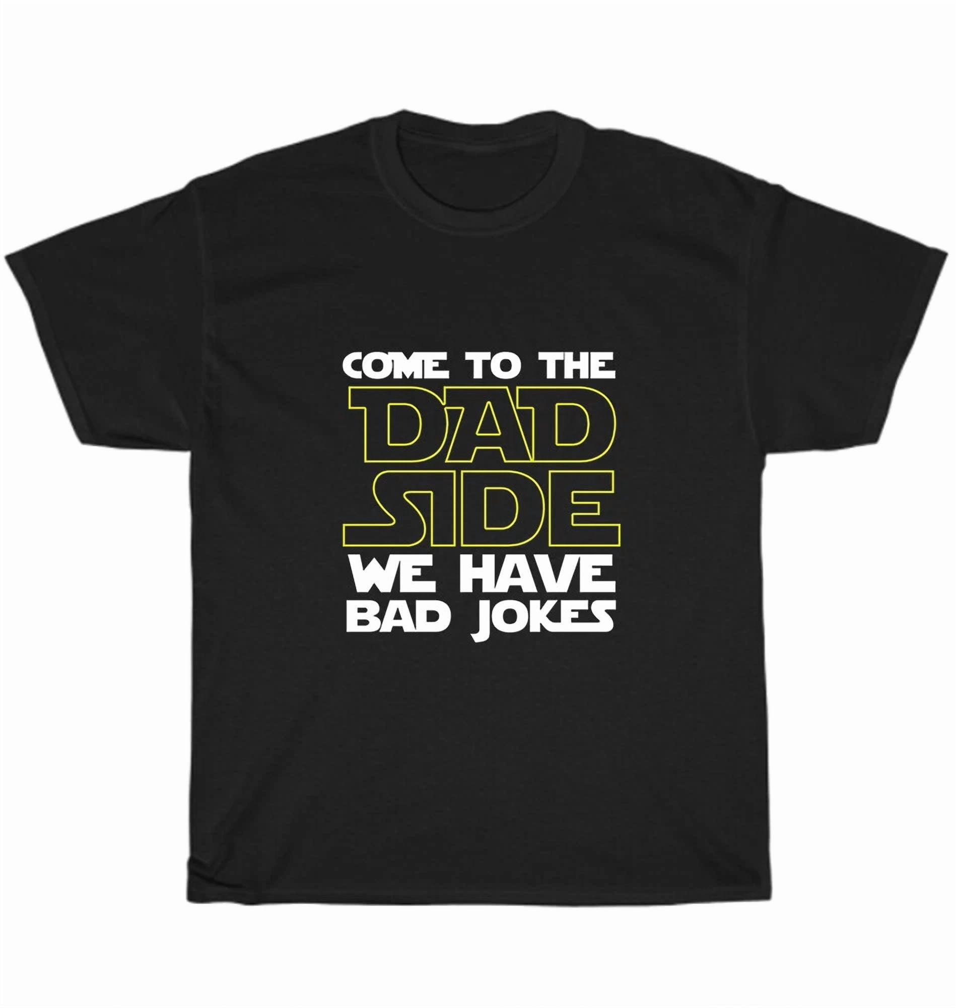 Come To The Dad Side We Have Bad Jokes Funny Saying Humor Graphic ...