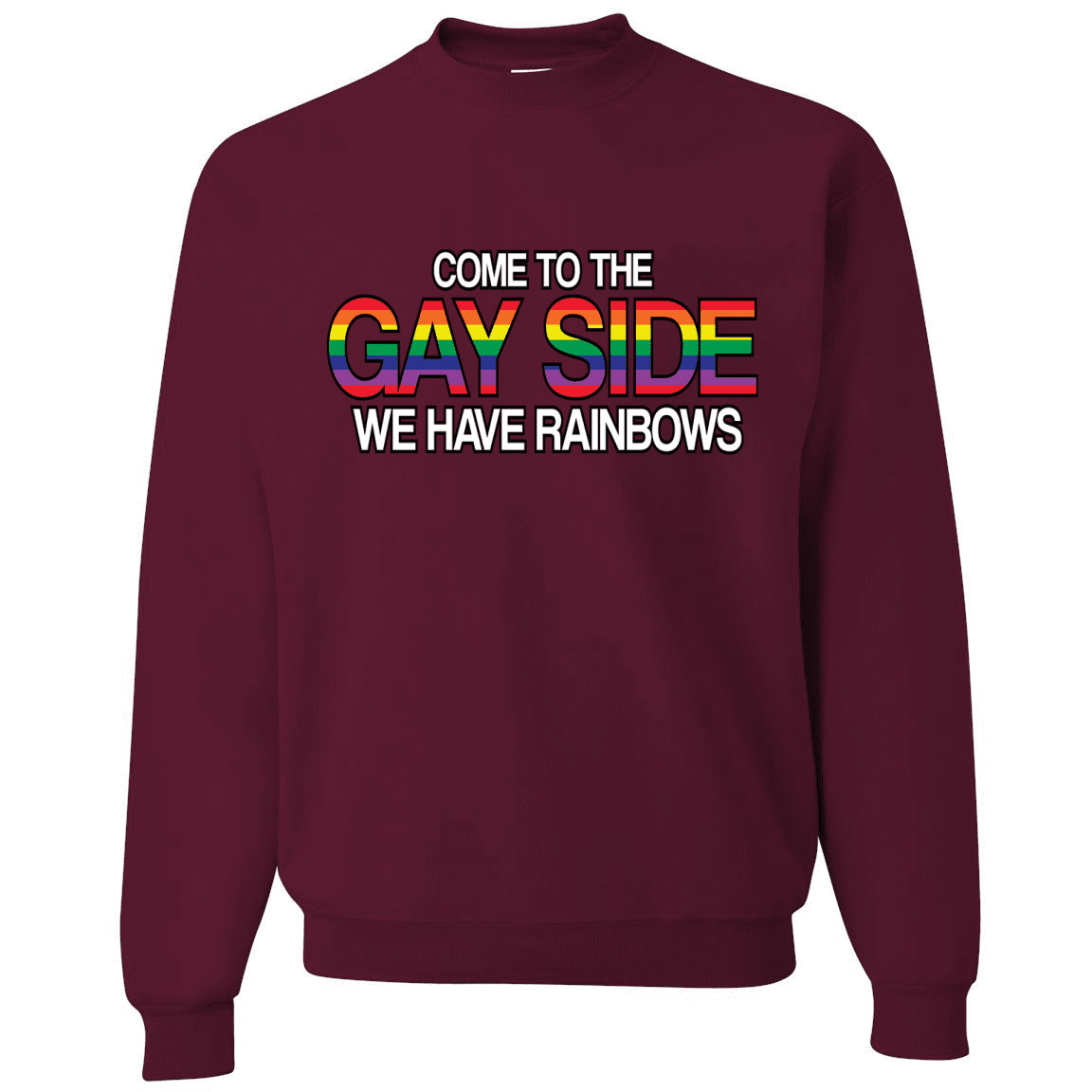 Come To The Gay Side We Have Rainbows LGBT Pride Crewneck Graphic ...