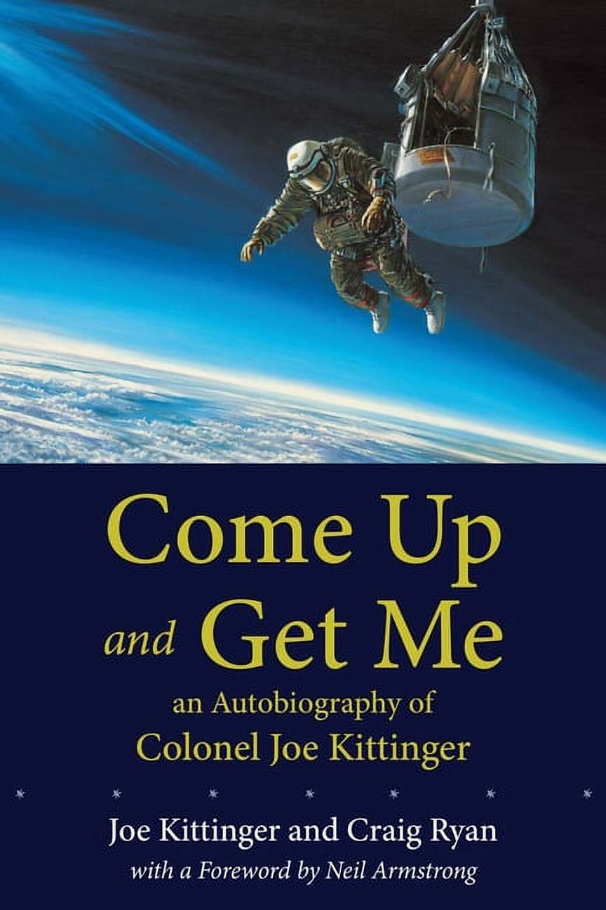 Come Up and Get Me: An Autobiography of Colonel Joe Kittinger ...