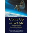 Come Up and Get Me: An Autobiography of Colonel Joe Kittinger ...
