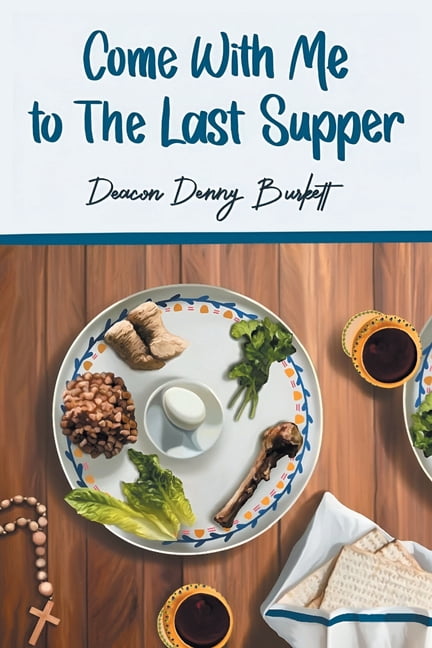 Come With Me To The Last Supper: My Journey of Life Lessons, Blessings ...