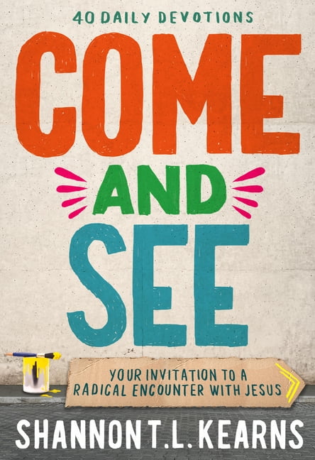 Come and See: An Invitation to a Radical Encounter with Jesus ...