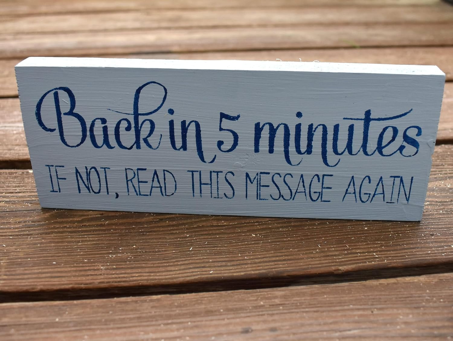Come back in 5 minutes | Come back in five | If not, please read this ...
