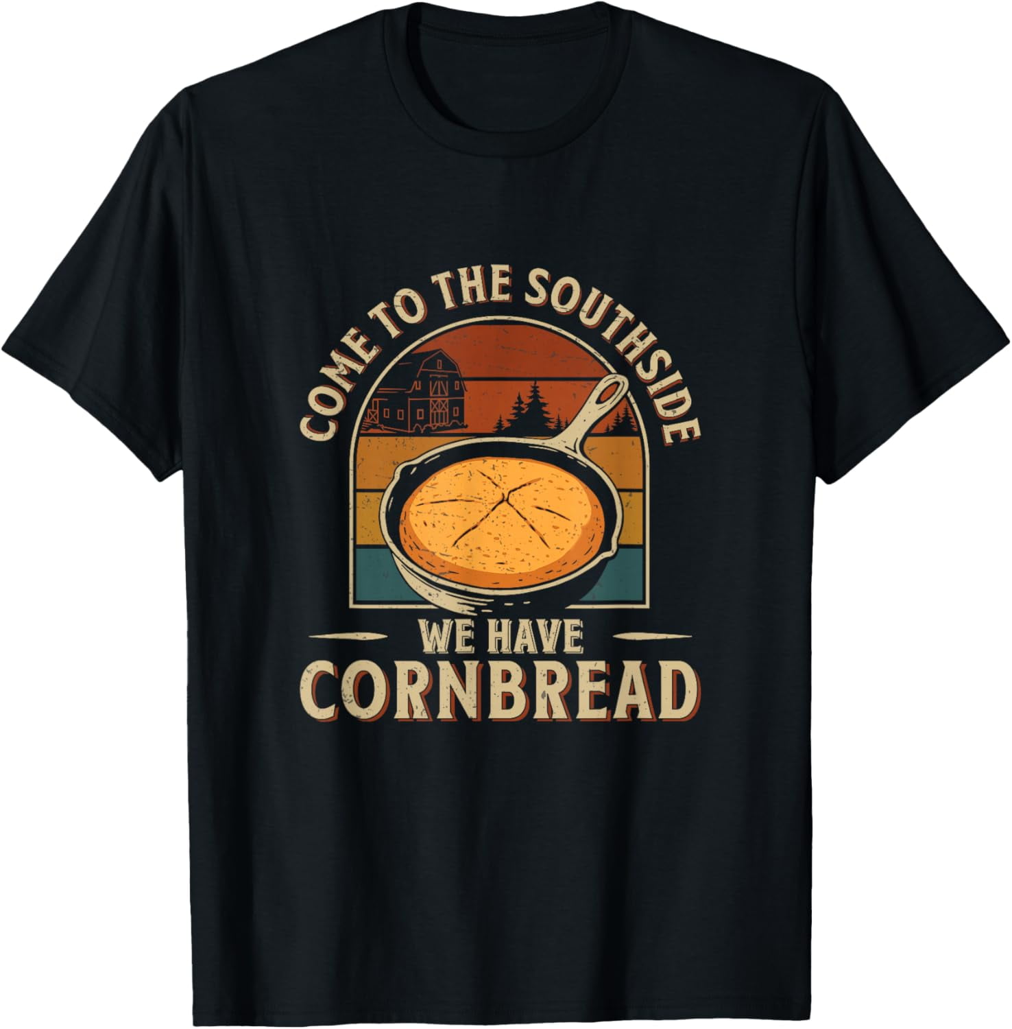 Come to The Southside We Have Cornbread Funny Cornbread Fans T-Shirt ...