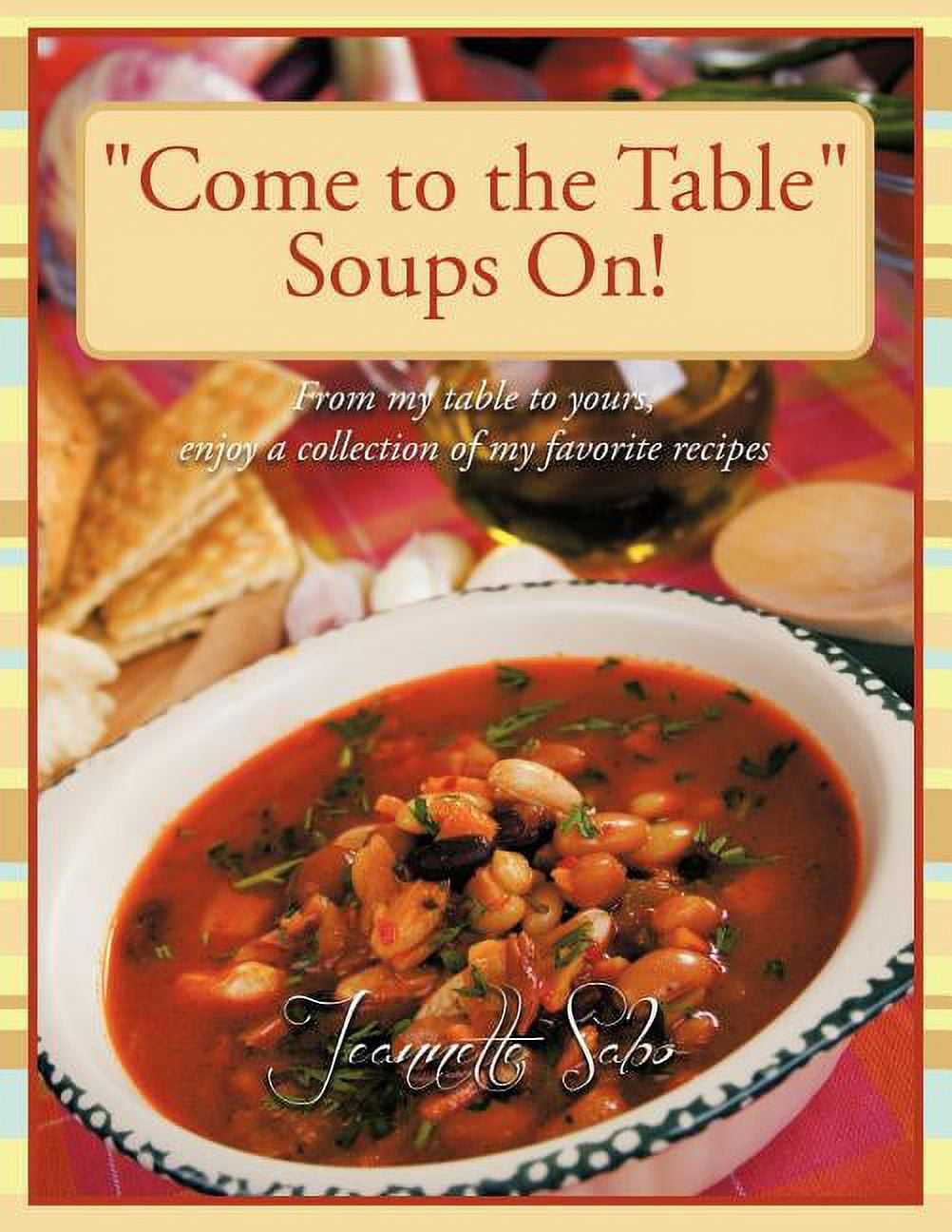 "Come to the Table" Soups On!: From My Table to Yours, Enjoy a ...