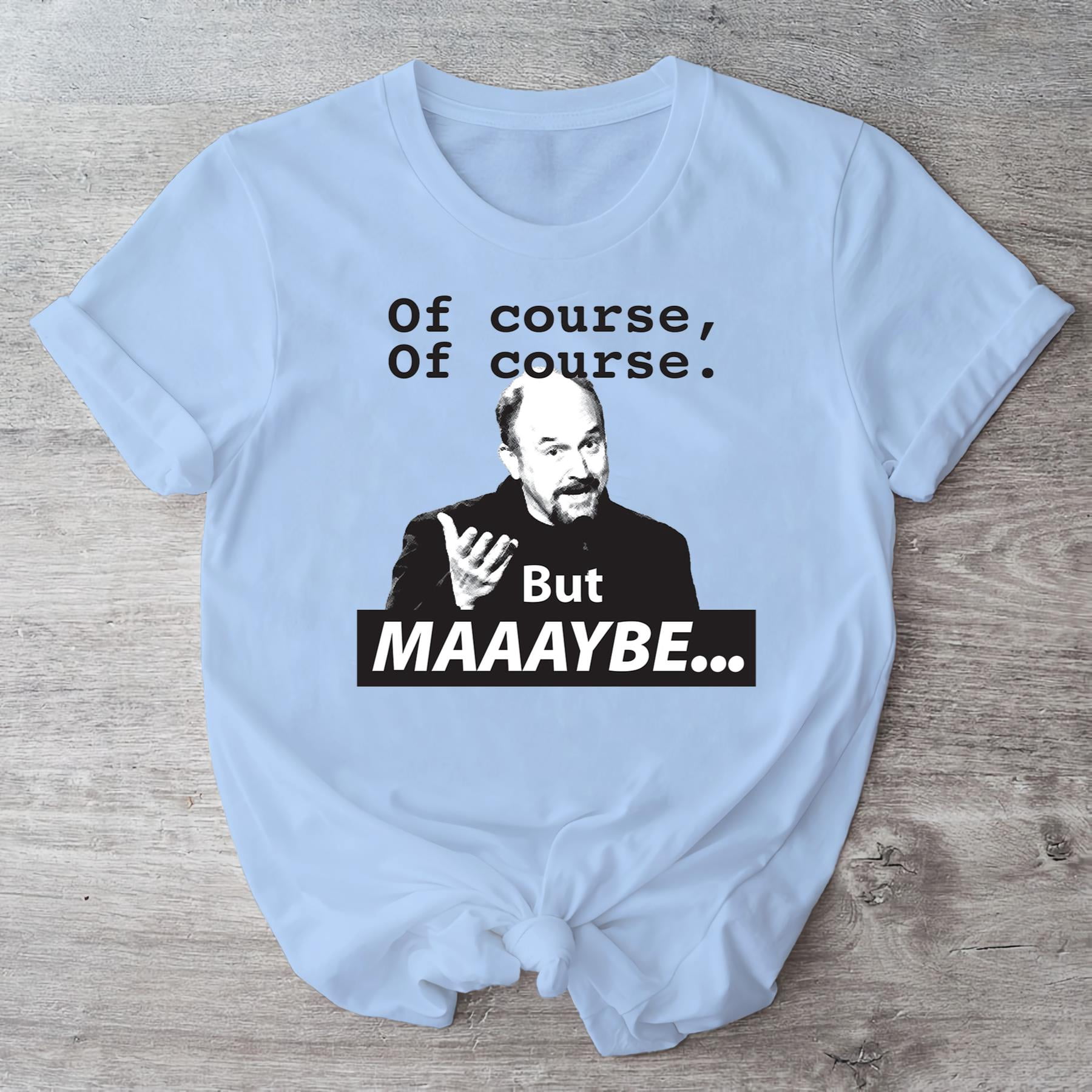 Comedian Graphic T-shirt, Of Course Design for Fans - Walmart.com