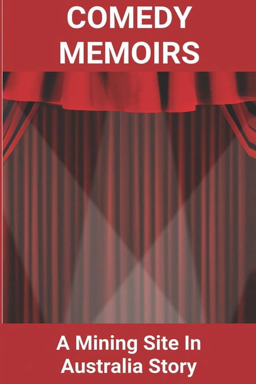 Comedy Memoirs: A Mining Site In Australia Story: Mining My Own Business Meaning (Paperback ...