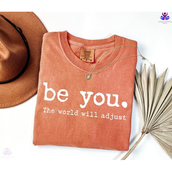 Comfort Colors® Be You The World Will Adjust Shirt, Inspirational Women ...