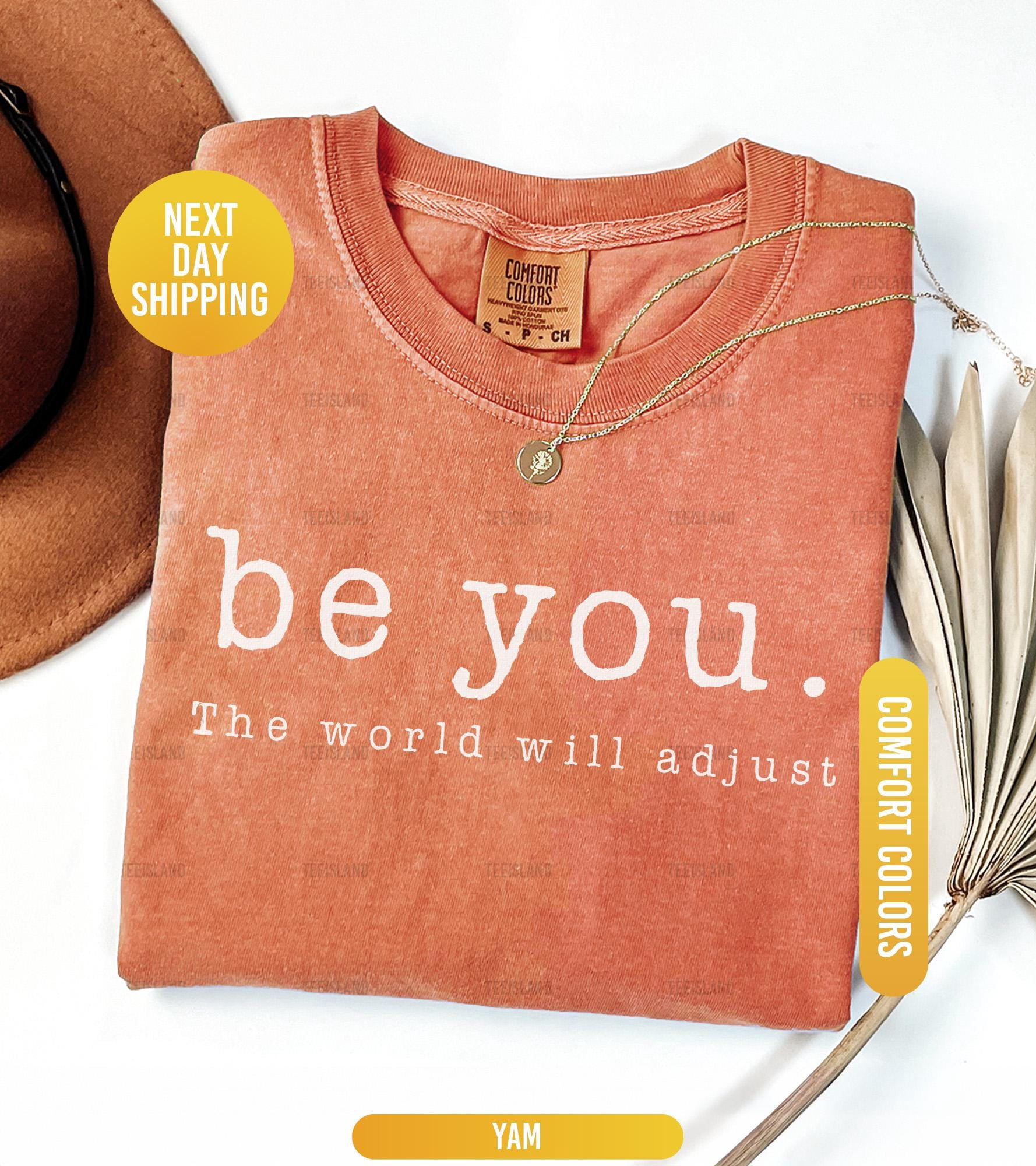 Comfort Colors® Be You The World Will Adjust Shirt, Inspirational Women ...