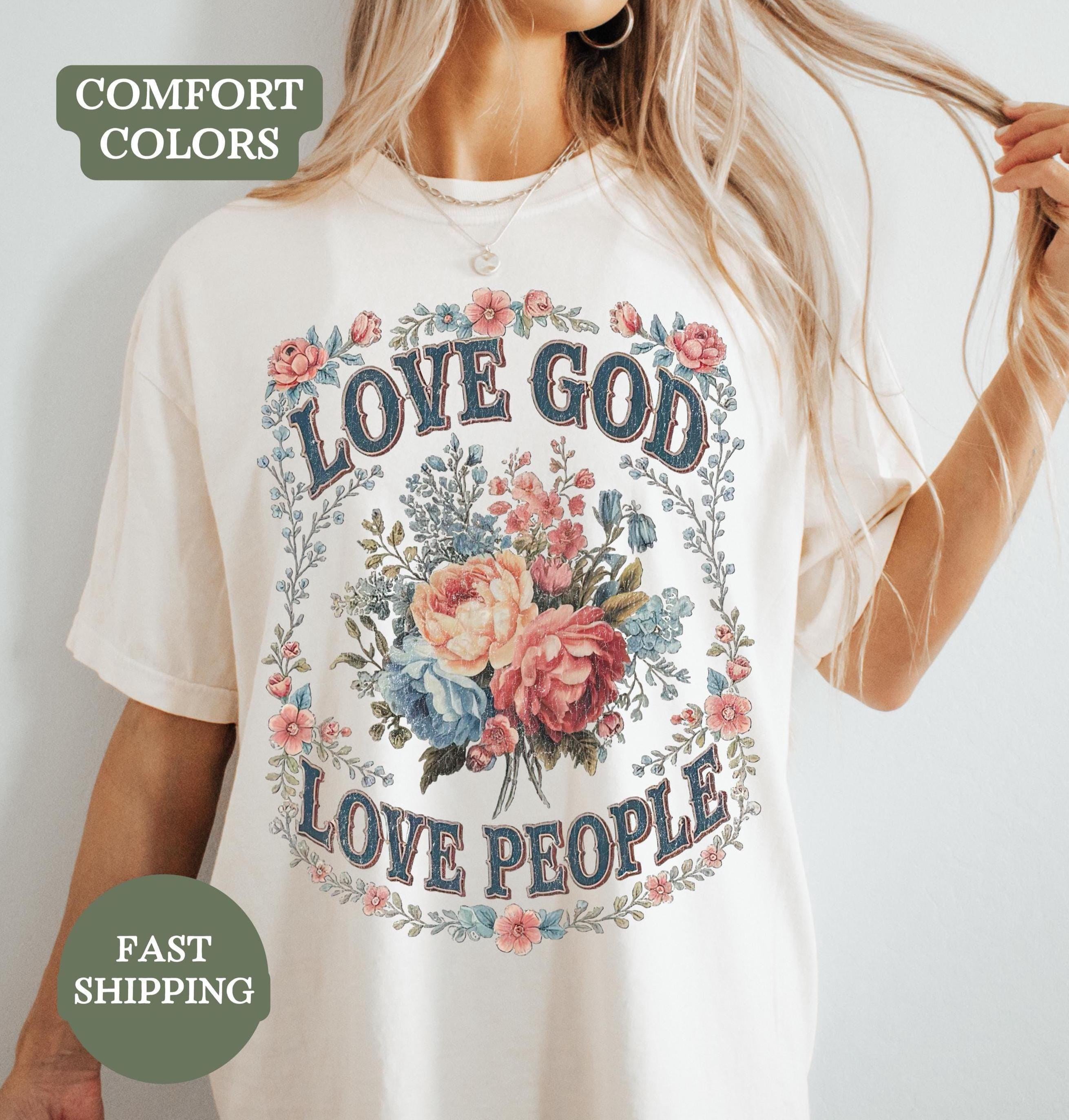 Comfort Colors Christian Floral T-Shirt: Love God, Love People ...
