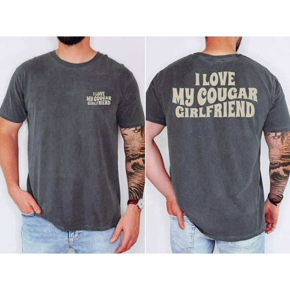 Comfort Colors Double-Sided “I Love My Cougar Girlfriend” Shirt – Funny ...