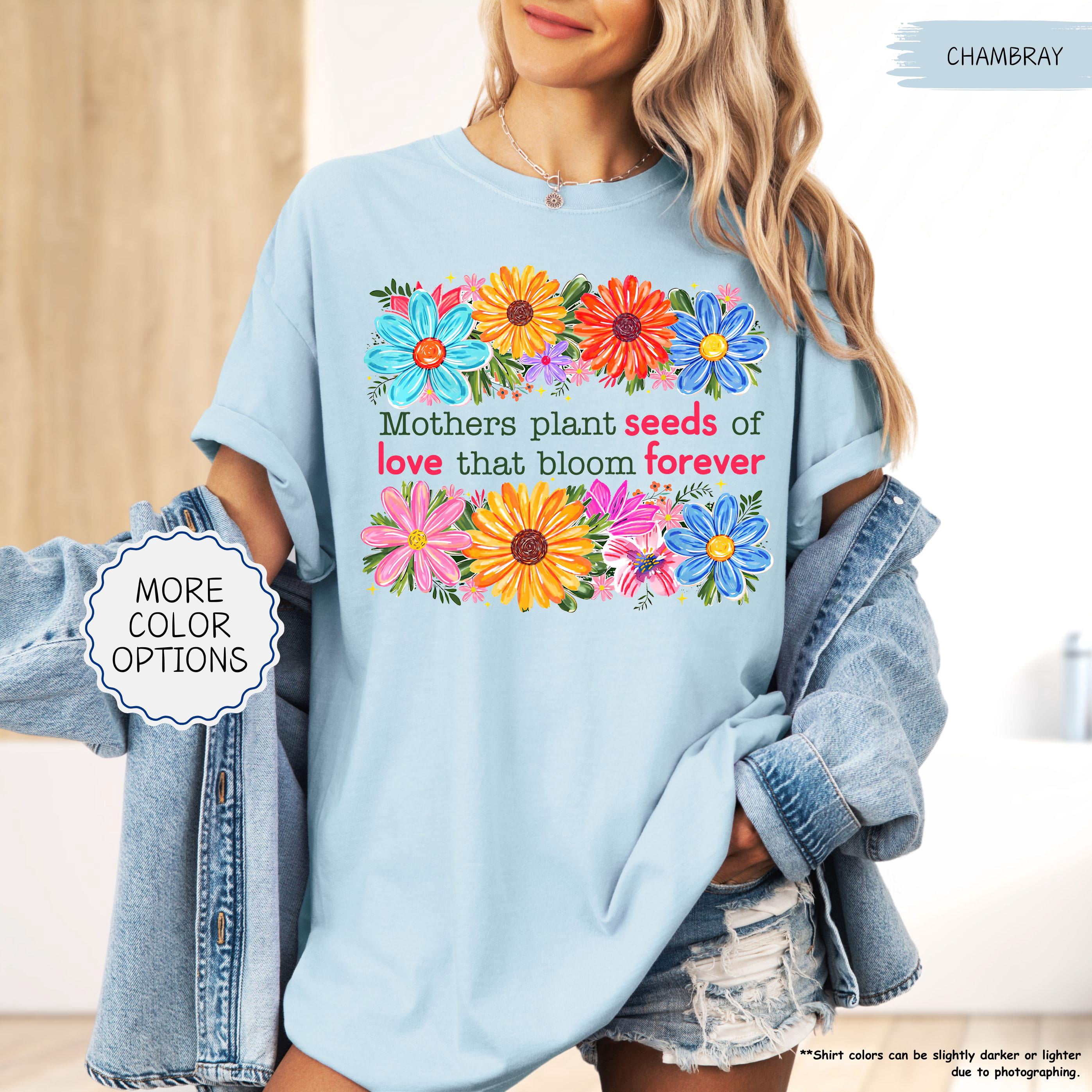 Comfort Colors® Floral Mom Shirt, Mothers Plant Seeds of Love That ...