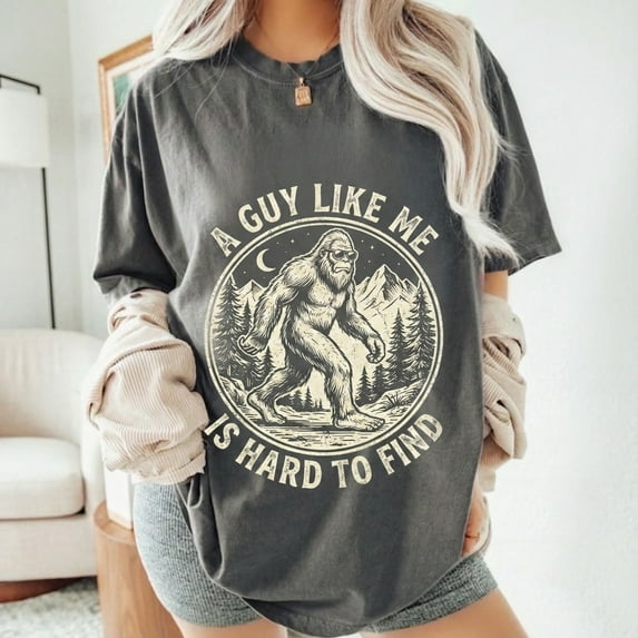 Comfort Colors Funny Bigfoot T-Shirt, "A Guy Like Me Is Hard To Find ...
