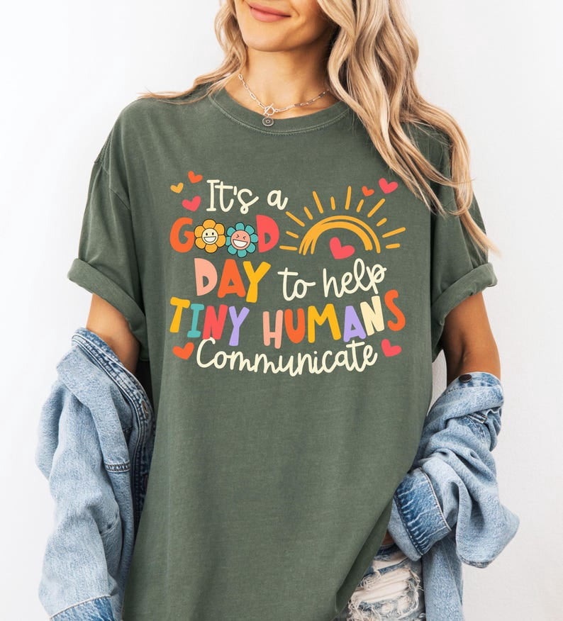 Comfort Colors It's A Good Day To Help Tiny Humans Communicate Shirt ...