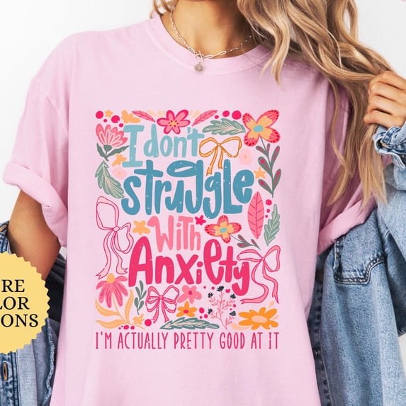 Comfort Colors® I Don't Struggle With Anxiety Shirt | Sarcastic Floral ...