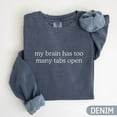 Comfort Colors My Brain Has Too Many Tabs Open Sweatshirt, Sarcastic ...