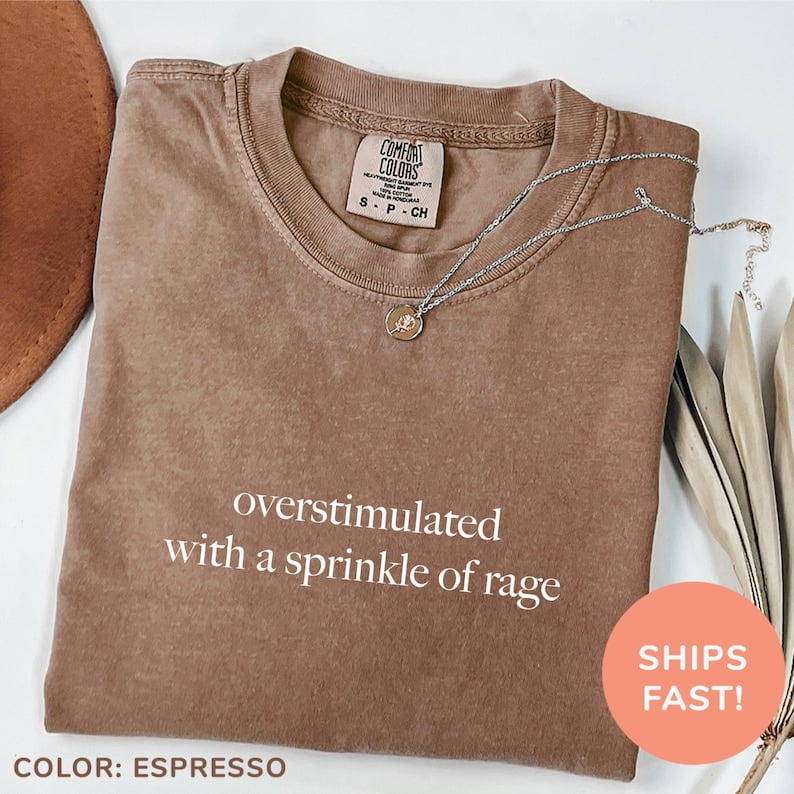 Comfort Colors® Overstimulated With A Sprinkle Of Rage Shirt, Unhinged ...