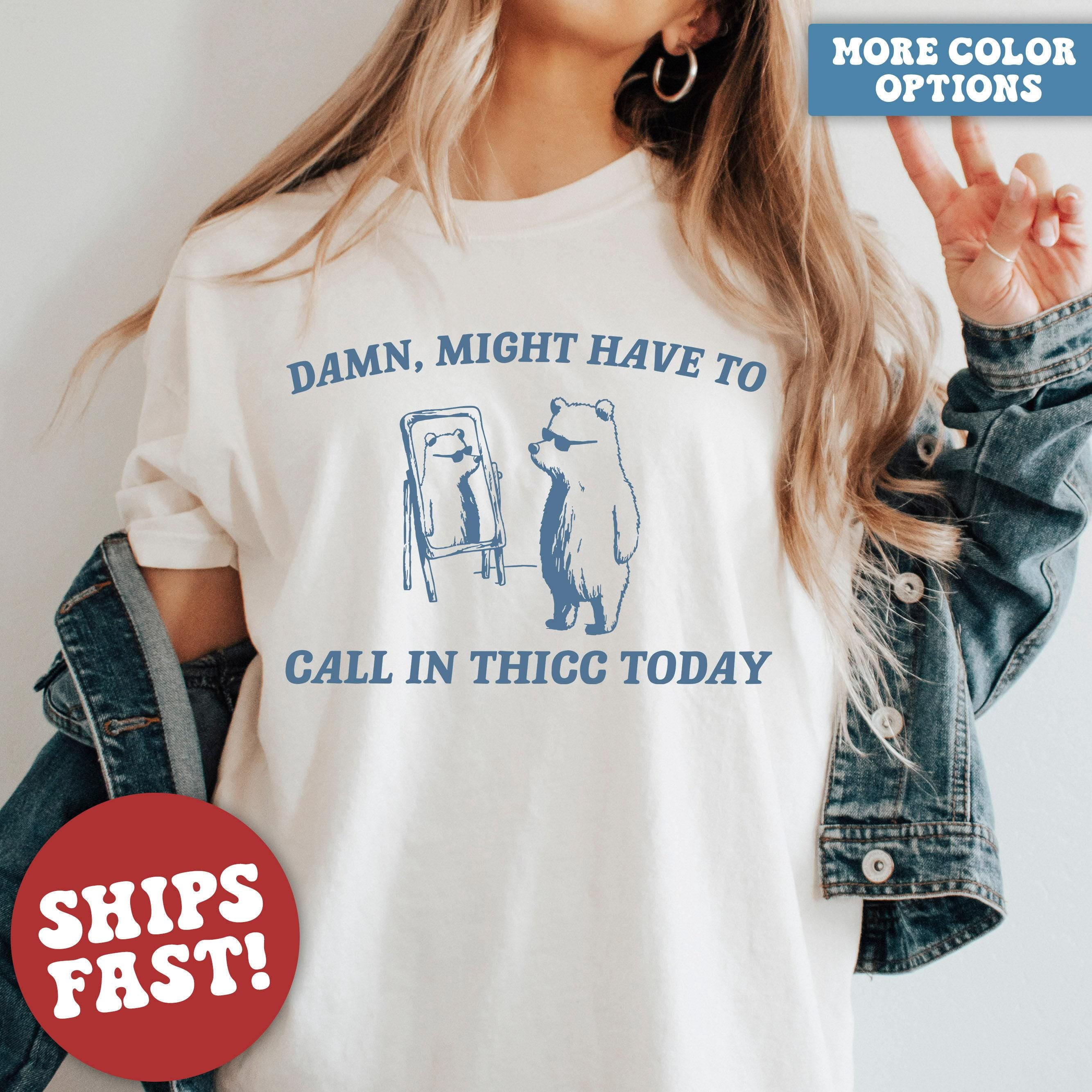 Comfort Colors® Retro Meme Shirt, Might Have to Call in Thicc Today ...