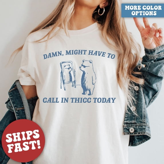 Comfort Colors® Retro Meme Shirt, Might Have to Call in Thicc Today ...