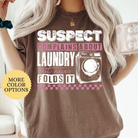 Comfort Colors Sarcastic Mom Shirt - "Suspect Complains About Laundry ...