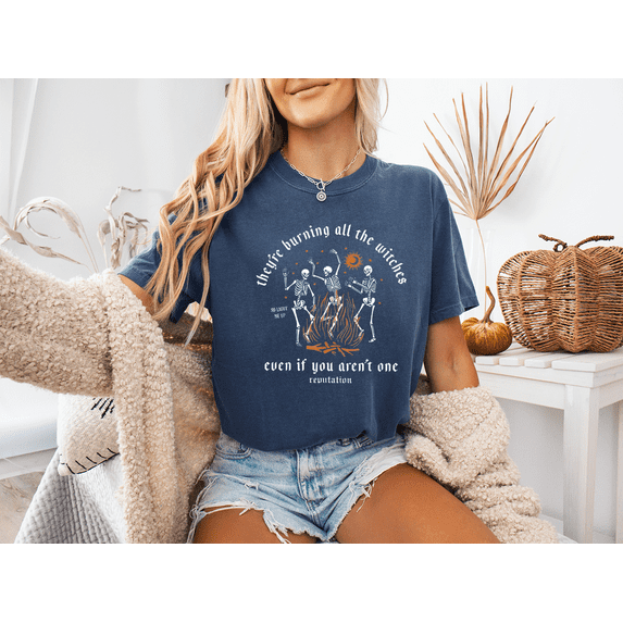 Comfort Colors® They're Burning All The Witches Even If You Aren't One ...