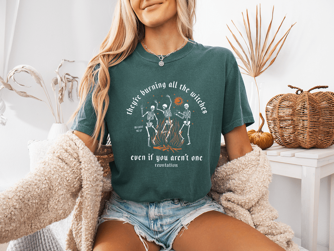 Comfort Colors® They're Burning All The Witches Even If You Aren't One ...