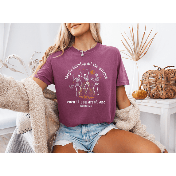 Comfort Colors® They're Burning All The Witches Even If You Aren't One ...