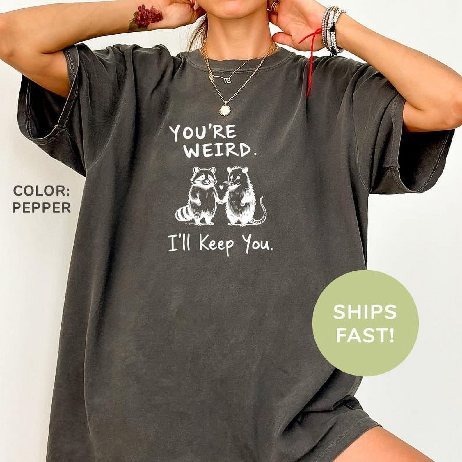 Comfort Colors® You're Weird I'll Keep You Shirt, Funny Raccoon Shirt ...