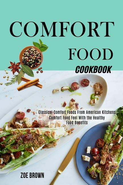 Comfort Food Cookbook: Comfort Food Feel With the Healthy Food Benefits ...