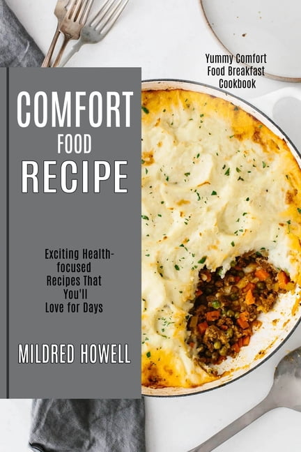 Comfort Food Recipe: Exciting Health-focused Recipes That You'll Love ...