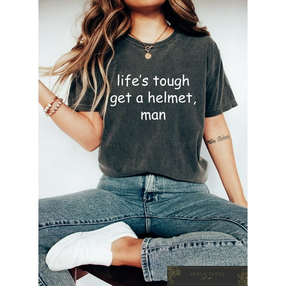 Comfort Life's Tough Get A Helmet Man Shirt, Mom, Tee, Inspirational ...