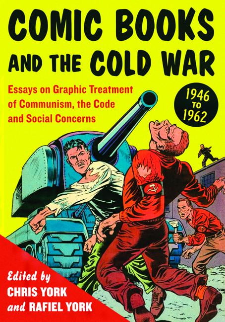 Comic Books and the Cold War, 1946-1962: Essays on Graphic Treatment of ...