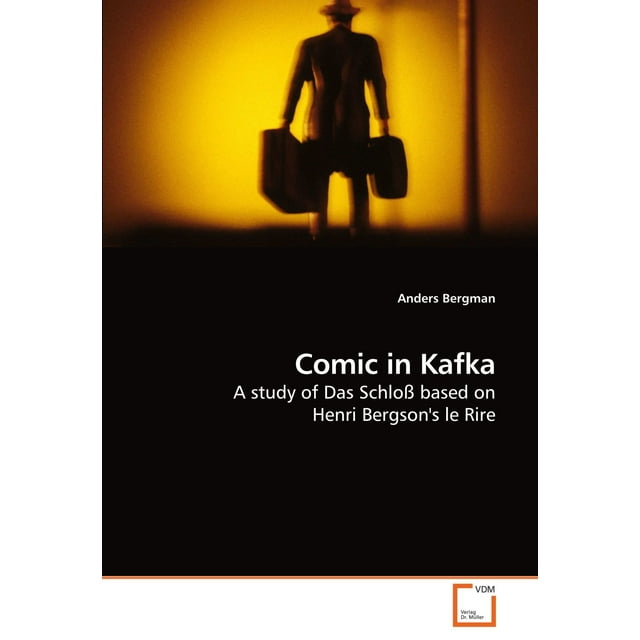Comic in Kafka: A study of Das Schloß based on Henri Bergson's le R ...