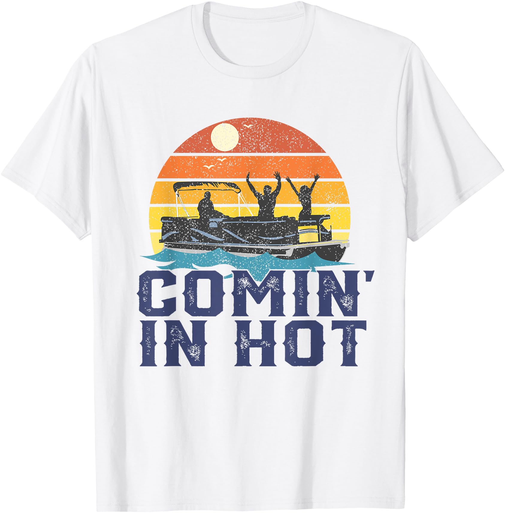 Comin In Hot Pontoon Boat Funny Boating Lake Gift for Dad T-Shirt ...