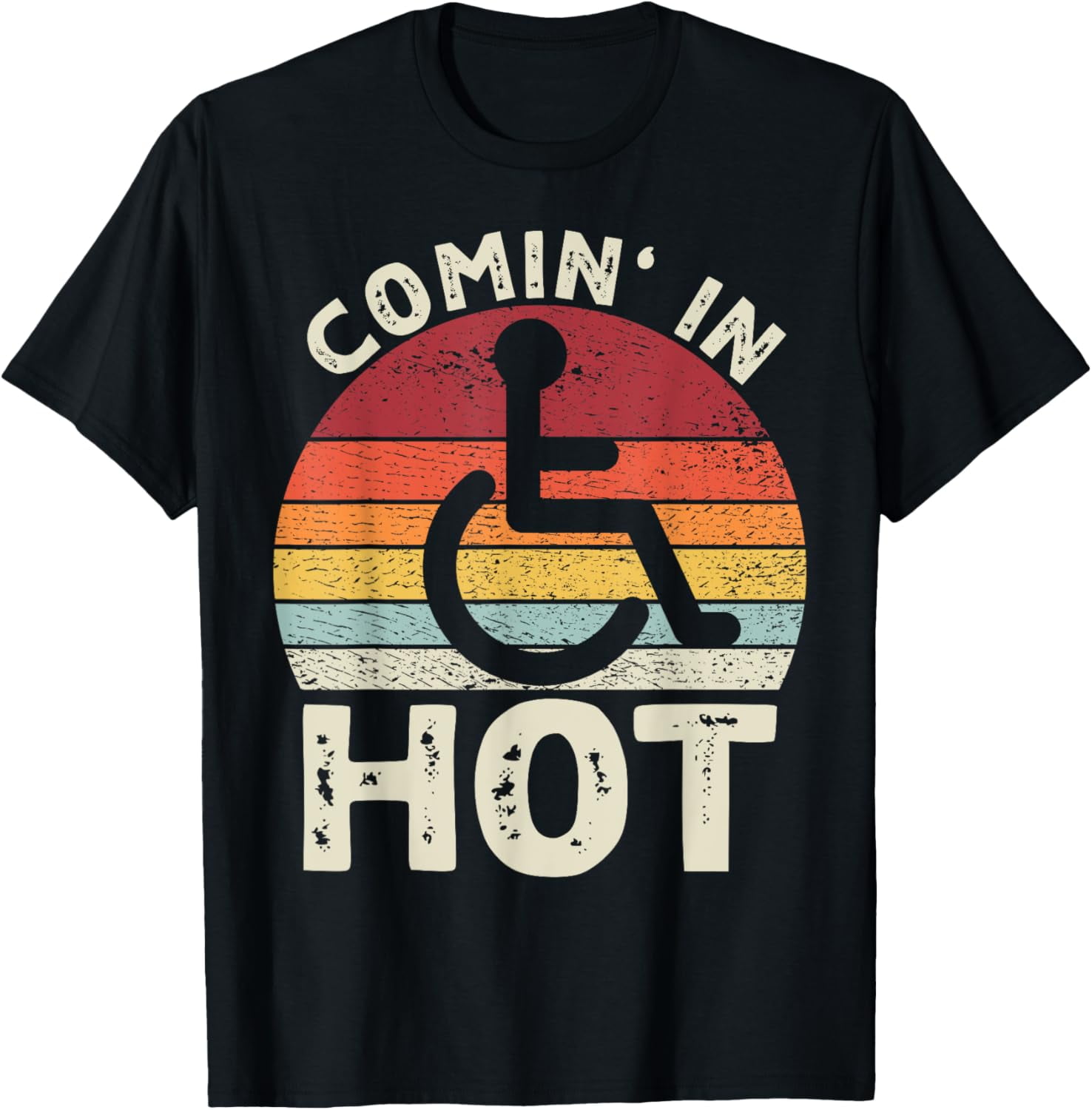 Comin' in Hot Handicapped PWD Funny Disability Wheelchair T-Shirt ...