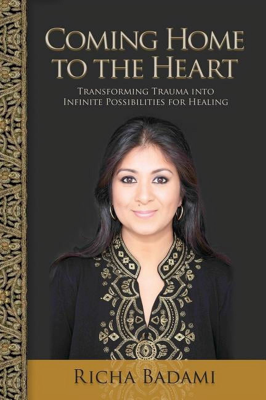 Coming Home to the Heart: Transforming Trauma Into Infinite ...